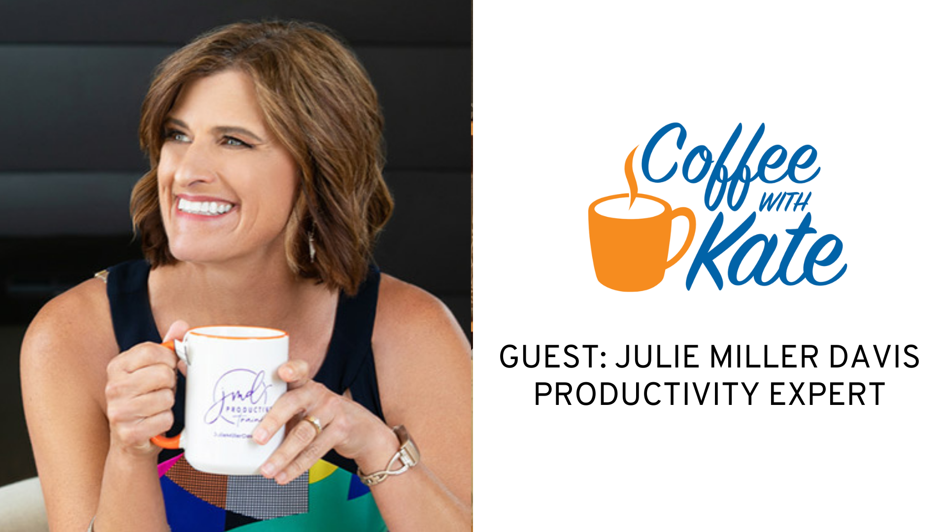 GUEST: Julie Miller Davis, Productivity Expert